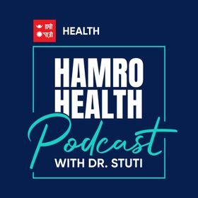 Hamro Patro Health With Dr. Stuti | Hamro Podcasts